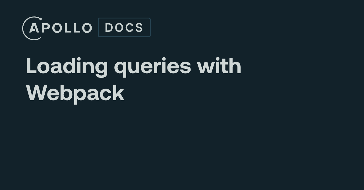 Loading queries with Webpack | Apollo GraphQL Docs Loading queries with Webpack | Apollo GraphQL Docs